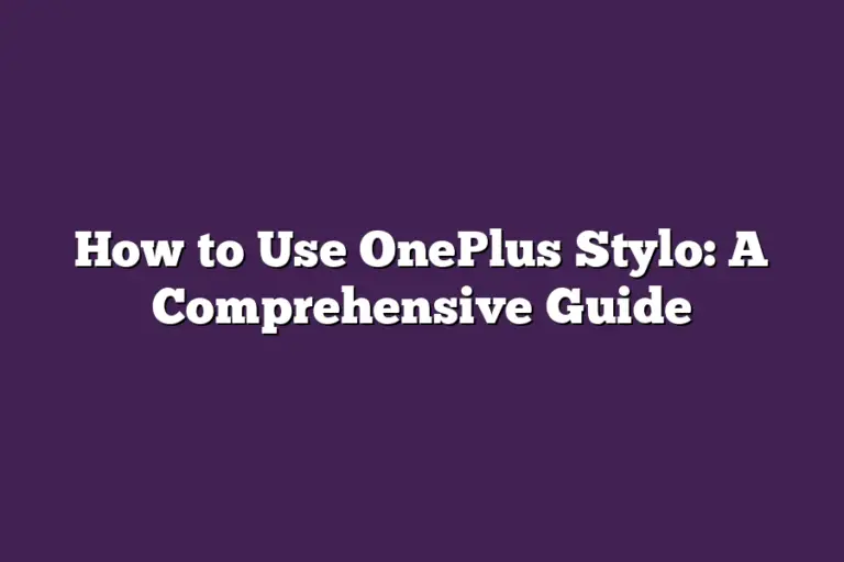 How to Use OnePlus Stylo: A Comprehensive Guide – Hello Smart Life