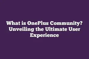 What is OnePlus Community? Unveiling the Ultimate User Experience ...