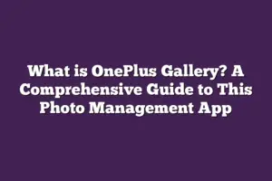 What is OnePlus Gallery? A Comprehensive Guide to This Photo Management ...