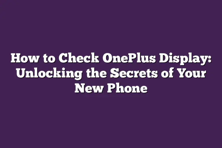 How to Check OnePlus Display: Unlocking the Secrets of Your New Phone ...