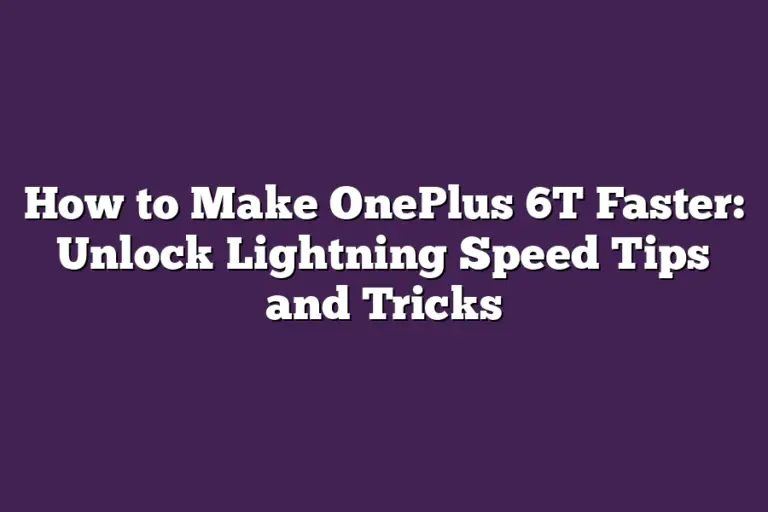 How to Make OnePlus 6T Faster: Unlock Lightning Speed Tips and Tricks – Hello Smart Life