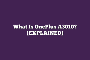 What Is OnePlus A3010? (EXPLAINED) – Hello Smart Life