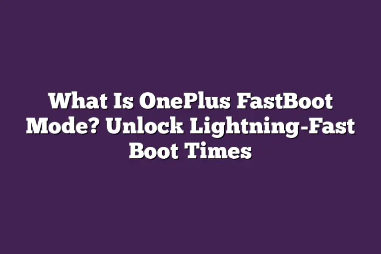 What Is OnePlus FastBoot Mode? Unlock Lightning-Fast Boot Times – Hello ...