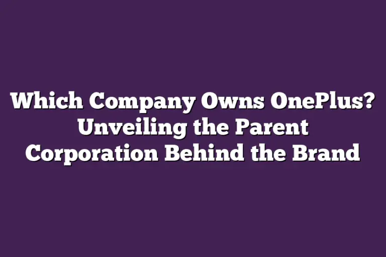 Which Company Owns OnePlus? Unveiling the Parent Corporation Behind the ...
