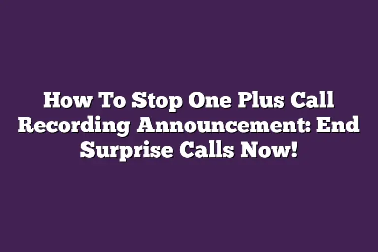 How To Stop One Plus Call Recording Announcement: End Surprise Calls ...