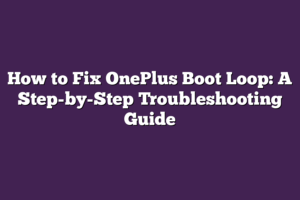 How to Fix OnePlus Boot Loop: A Step-by-Step Troubleshooting Guide – Hello Smart Life