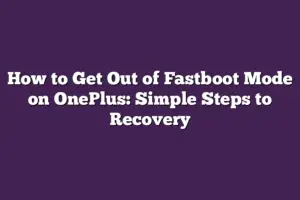 How to Get Out of Fastboot Mode on OnePlus: Simple Steps to Recovery ...