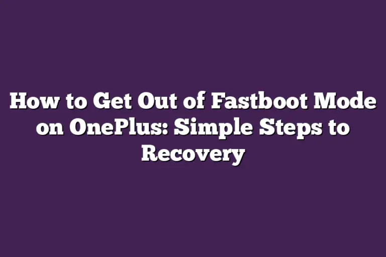 How to Get Out of Fastboot Mode on OnePlus: Simple Steps to Recovery ...