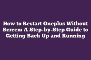How to Restart Oneplus Without Screen: A Step-by-Step Guide to Getting Back Up and Running ...