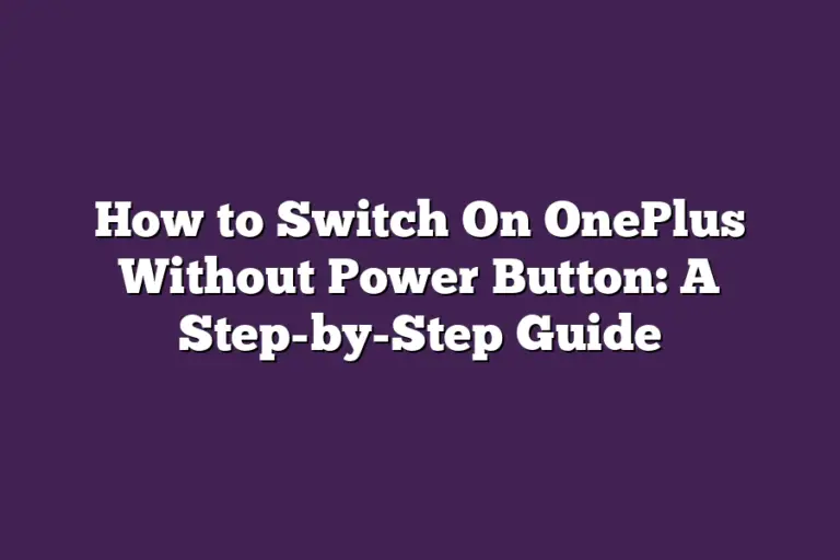 How to Switch On OnePlus Without Power Button: A Step-by-Step Guide – Hello Smart Life