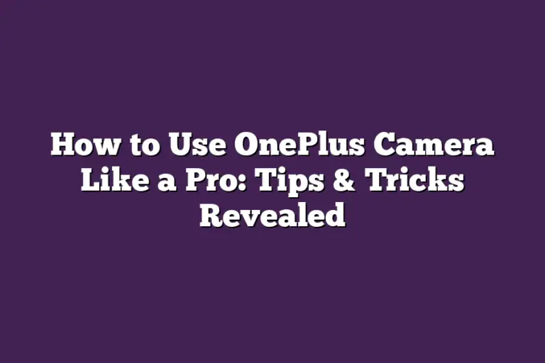 How to Use OnePlus Camera Like a Pro: Tips & Tricks Revealed – Hello ...