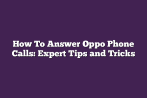 How To Answer Oppo Phone Calls: Expert Tips and Tricks – Hello Smart Life