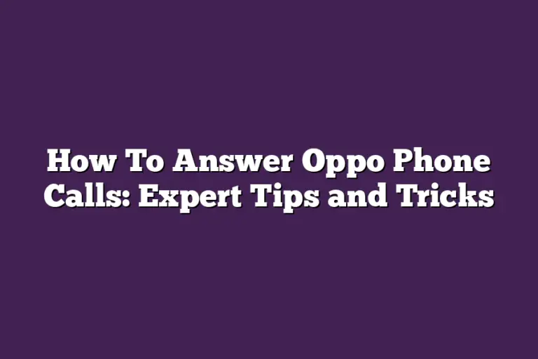 How To Answer Oppo Phone Calls: Expert Tips and Tricks – Hello Smart Life