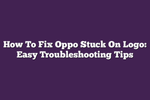 How To Fix Oppo Stuck On Logo: Easy Troubleshooting Tips – Hello Smart Life