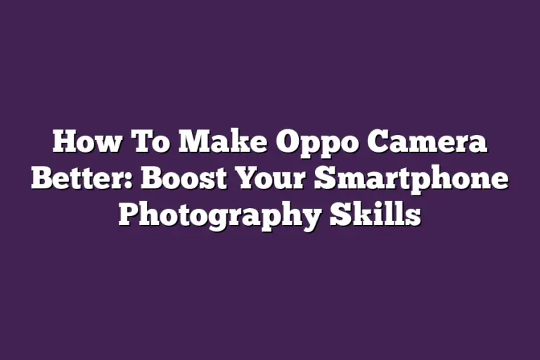 How To Make Oppo Camera Better: Boost Your Smartphone Photography ...