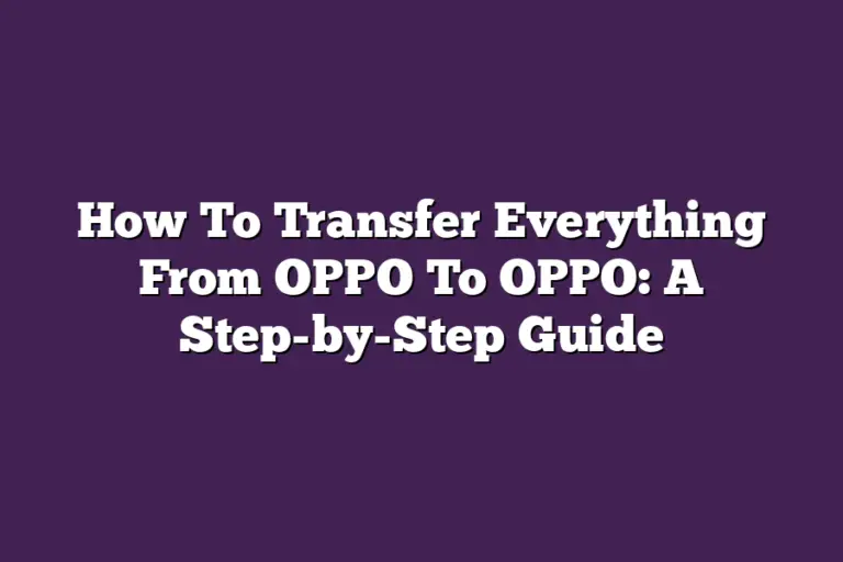 How To Transfer Everything From OPPO To OPPO: A Step-by-Step Guide – Hello Smart Life