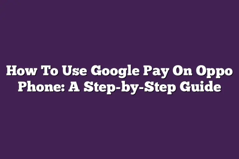 How To Use Google Pay On Oppo Phone: A Step-by-Step Guide – Hello Smart ...