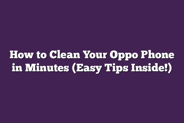 How to Clean Your Oppo Phone in Minutes (Easy Tips Inside!) – Hello ...
