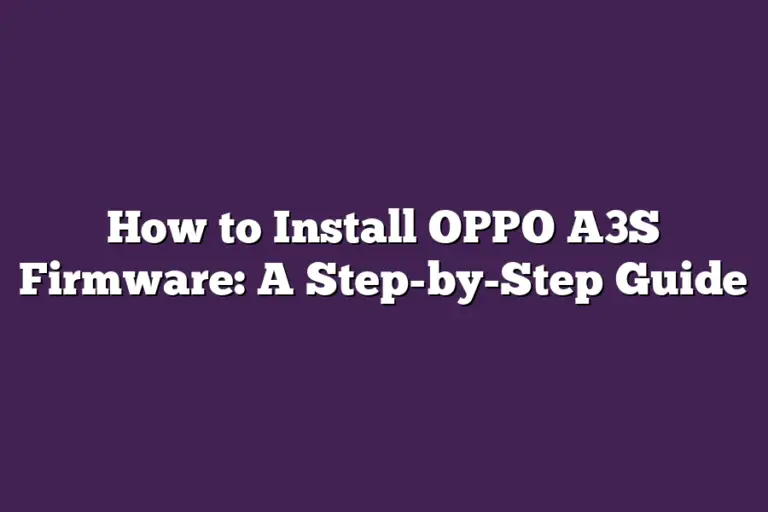 How to Install OPPO A3S Firmware: A Step-by-Step Guide – Hello Smart Life