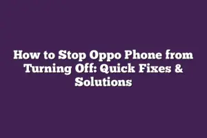 How to Stop Oppo Phone from Turning Off: Quick Fixes & Solutions ...