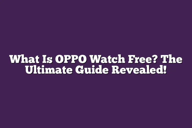 What Is OPPO Watch Free? The Ultimate Guide Revealed! – Hello Smart Life