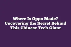 Where Is Oppo Made? Uncovering the Secret Behind This Chinese Tech ...