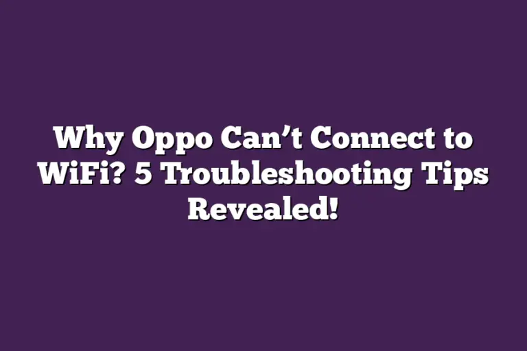 Why Oppo Can’t Connect to WiFi? 5 Troubleshooting Tips Revealed ...