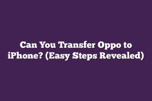 Can You Transfer Oppo to iPhone? (Easy Steps Revealed) – Hello Smart Life