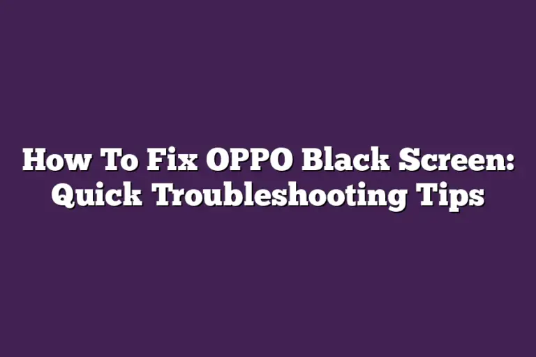 How To Fix OPPO Black Screen: Quick Troubleshooting Tips – Hello Smart Life