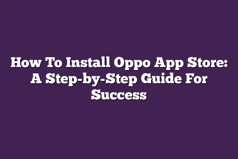 How To Install Oppo App Store: A Step-by-Step Guide For Success – Hello ...
