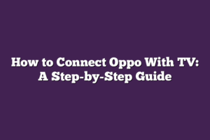 How to Connect Oppo With TV: A Step-by-Step Guide – Hello Smart Life