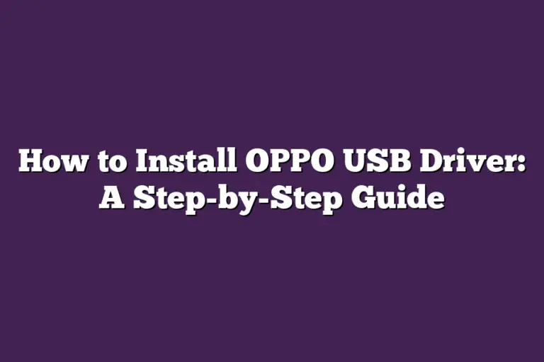 How to Install OPPO USB Driver: A Step-by-Step Guide – Hello Smart Life
