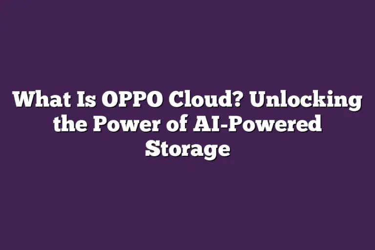 What Is OPPO Cloud? Unlocking the Power of AI-Powered Storage – Hello ...