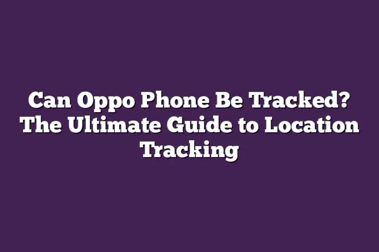 Can Oppo Phone Be Tracked? The Ultimate Guide to Location Tracking ...
