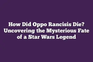How Did Oppo Rancisis Die? Uncovering the Mysterious Fate of a Star ...