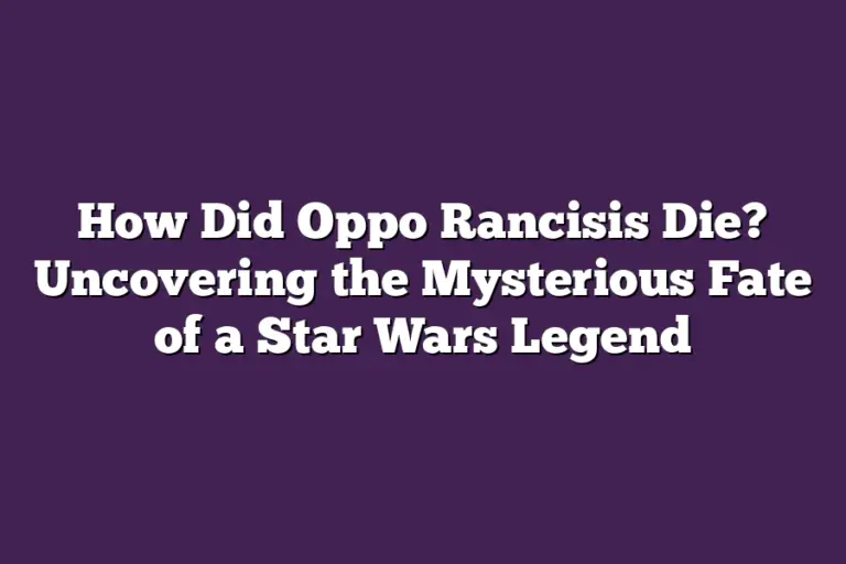 How Did Oppo Rancisis Die? Uncovering the Mysterious Fate of a Star ...