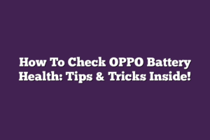 How To Check OPPO Battery Health: Tips & Tricks Inside! – Hello Smart Life