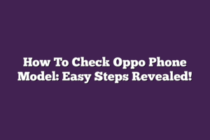 How To Check Oppo Phone Model: Easy Steps Revealed! – Hello Smart Life
