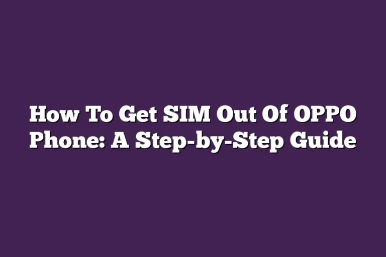 How To Get SIM Out Of OPPO Phone: A Step-by-Step Guide – Hello Smart Life