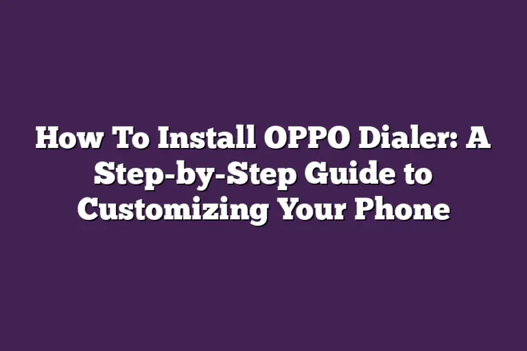 How To Install OPPO Dialer: A Step-by-Step Guide to Customizing Your Phone – Hello Smart Life
