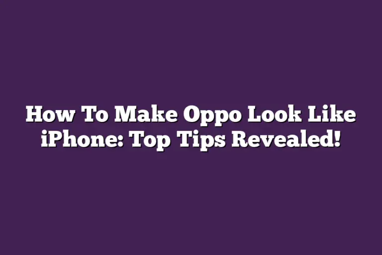 How To Make Oppo Look Like iPhone: Top Tips Revealed! – Hello Smart Life