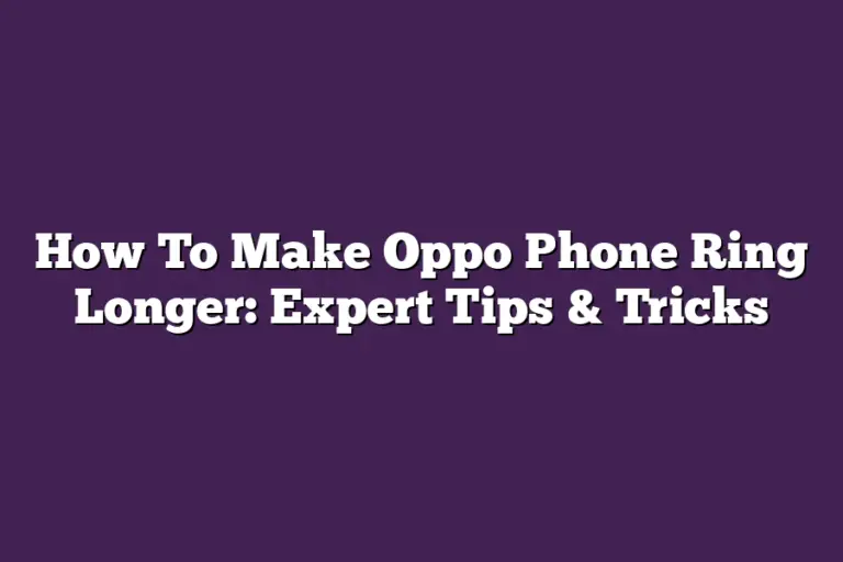 How To Make Oppo Phone Ring Longer: Expert Tips & Tricks – Hello Smart Life