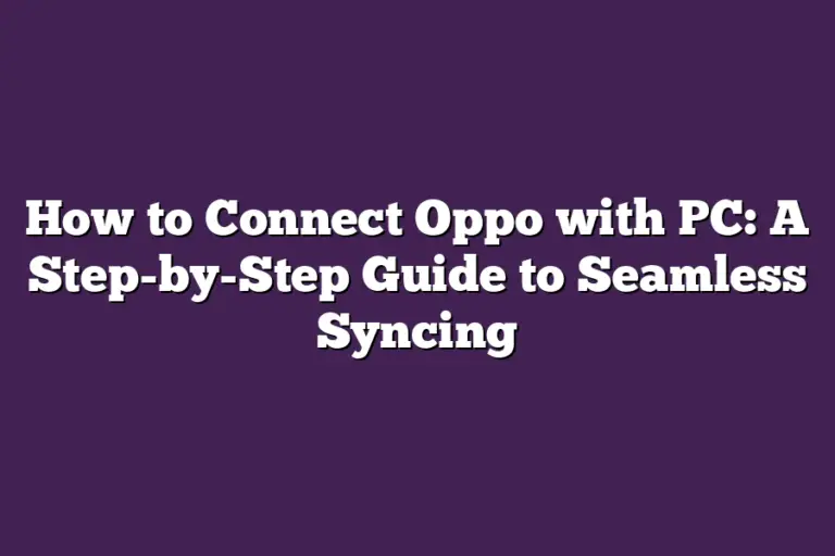 How to Connect Oppo with PC: A Step-by-Step Guide to Seamless Syncing ...