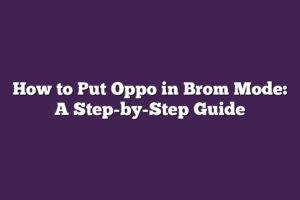 How to Put Oppo in Brom Mode: A Step-by-Step Guide – Hello Smart Life