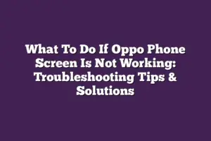 What To Do If Oppo Phone Screen Is Not Working: Troubleshooting Tips ...