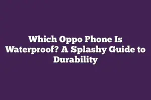 Which Oppo Phone Is Waterproof? A Splashy Guide to Durability – Hello ...