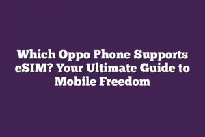 Which Oppo Phone Supports eSIM? Your Ultimate Guide to Mobile Freedom ...