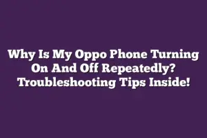 Why Is My Oppo Phone Turning On And Off Repeatedly? Troubleshooting ...